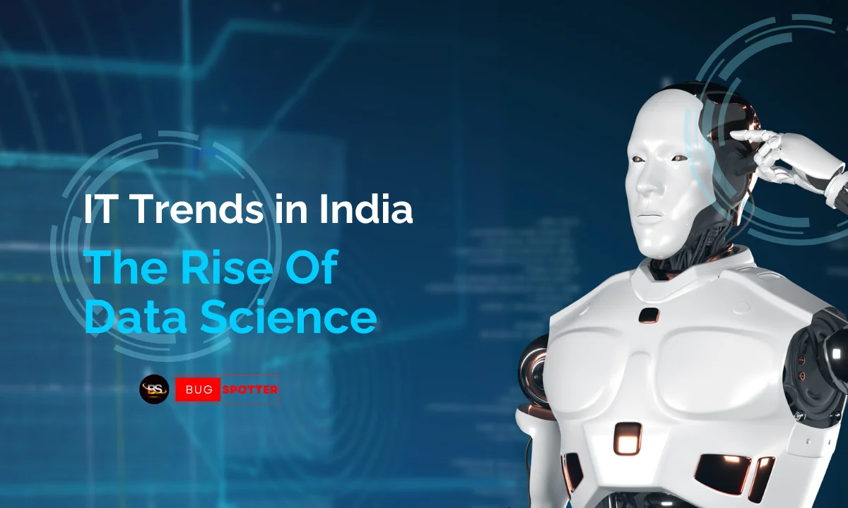 IT Trends in India: The Rise of Data Science - BUGSPOTTER