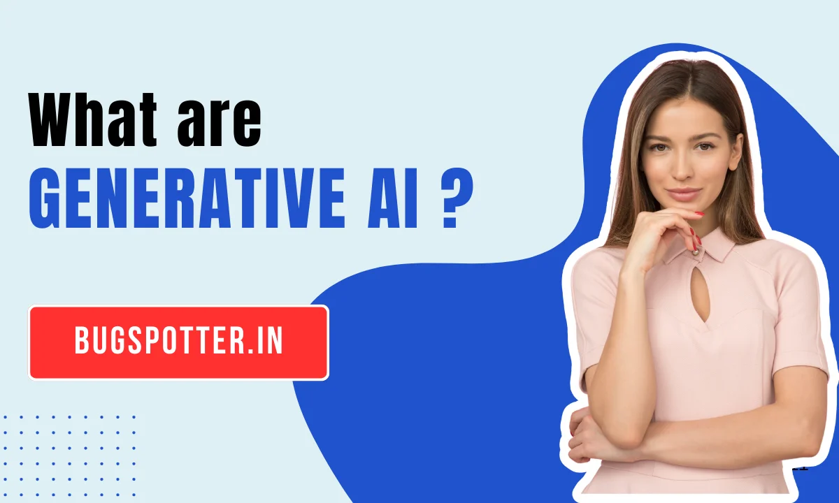 What is generative AI - BUGSPOTTER