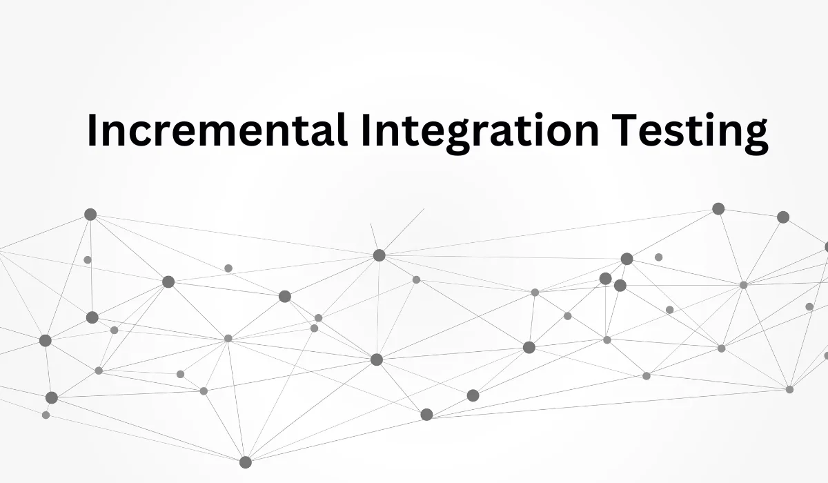 What is Incremental Integration Testing ? - BUGSPOTTER What is Incremental Integration Testing ? - BUGSPOTTER